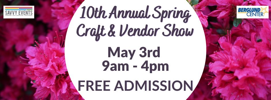 10th Annual Spring Craft & Vendor Show :: Berglund Center